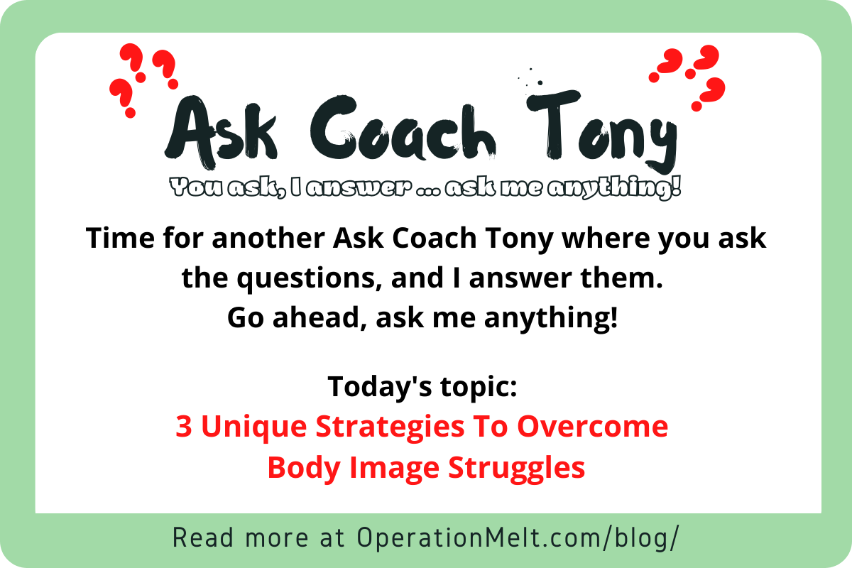 3 Unique Strategies To Overcome Body Image Struggles - Operation Melt